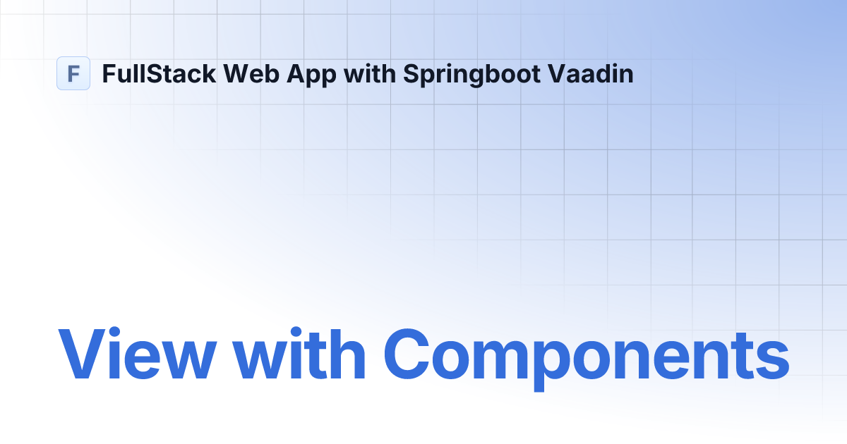 View with Components | FullStack Web App with Springboot Vaadin