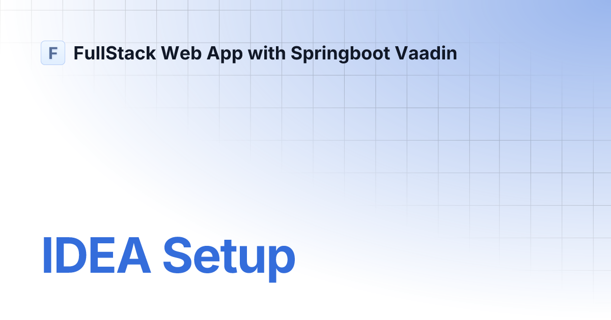 IDEA Setup | FullStack Web App with Springboot Vaadin