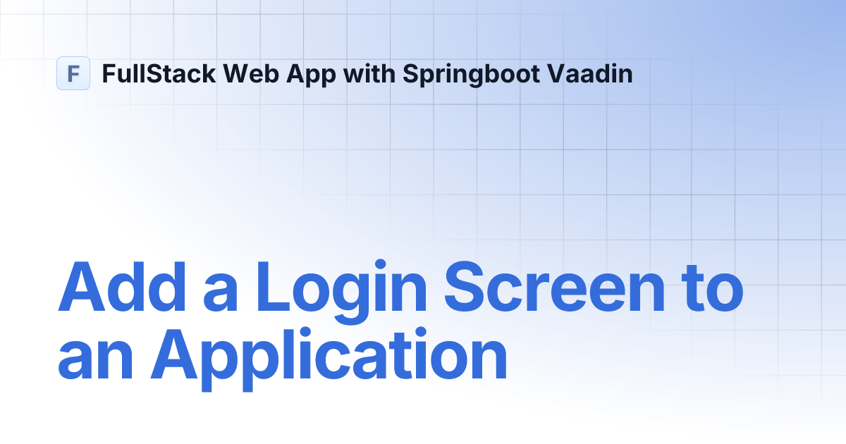 Add a Login Screen to an Application | FullStack Web App with Springboot Vaadin